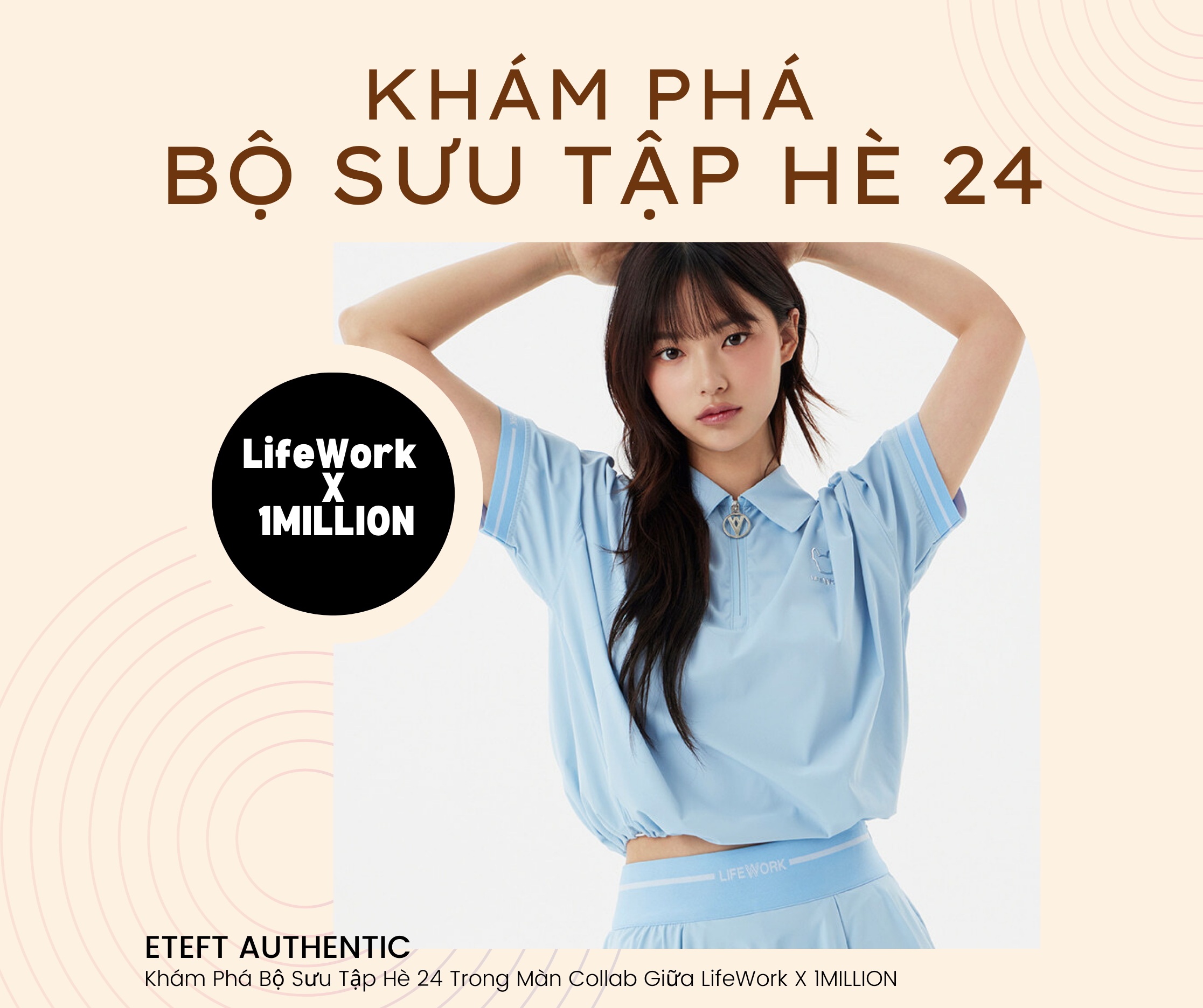 Khám Phá Bộ Sưu Tập Hè 24 Trong Màn Collab Giữa LifeWork X 1MILLIO – ETEFT AUTHENTIC